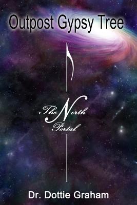 Outpost Gypsy Tree: The North Portal by Dottie Graham | Goodreads