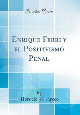 Enrique Ferri y el Positivismo Penal by Horacio P Areco | Goodreads