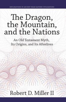 The Dragon, the Mountain, and the Nations: An Old Testament Myth, Its ...