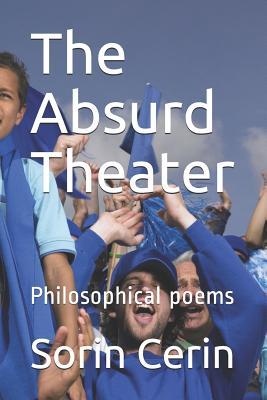 The Absurd Theater: Philosophical Poems by Sorin Cerin | Goodreads