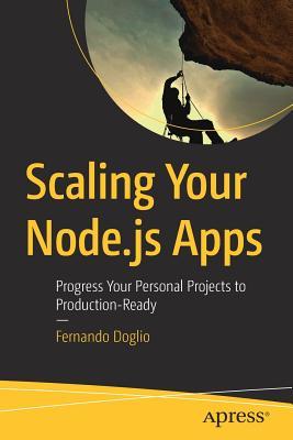 Scaling Your Node.js Apps: Progress Your Personal Projects to Production-Ready by Fernando ...