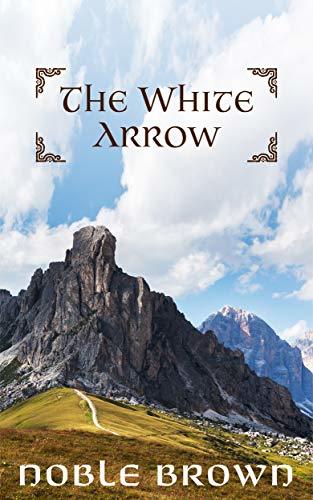 The White Arrow by Noble Brown | Goodreads