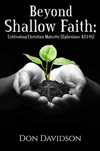 Beyond Shallow Faith: Cultivating Christian Maturity by Don Davidson ...