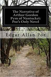 The Narrative of Arthur Gordon Pym of Nantucket: Poe's Only Novel by ...