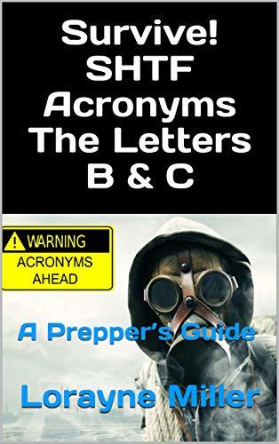 Survive! SHTF Acronyms The Letters B & C : A Prepper’s Guide by Lorayne ...