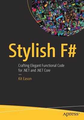 Stylish F#: Crafting Elegant Functional Code for .NET and .NET Core by ...