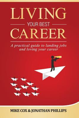 Living Your Best Career: A practical guide to landing jobs and loving ...
