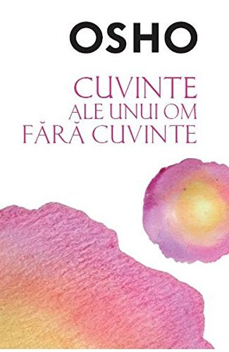 Cuvintele unui om fara cuvinte (Romanian Edition) by Osho | Goodreads
