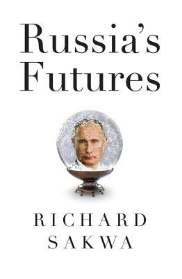 Russia's Futures by Richard Sakwa | Goodreads
