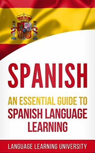 Spanish: An Essential Guide to Spanish Language Learning by Language ...