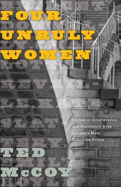 Four Unruly Women: Stories of Incarceration and Resistance from Canada ...