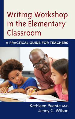 Writing Workshop in the Elementary Classroom: A Practical Guide for ...
