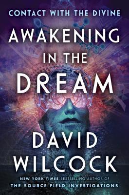 Awakening in the Dream: Contact with the Divine by David Wilcock ...