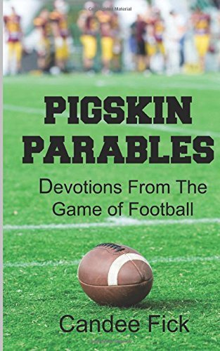 Pigskin Parables: Devotions From the Game of Football: Devotions From ...