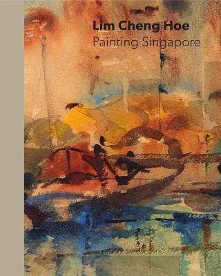 Lim Cheng Hoe: Painting Singapore by Low Sze Wee | Goodreads