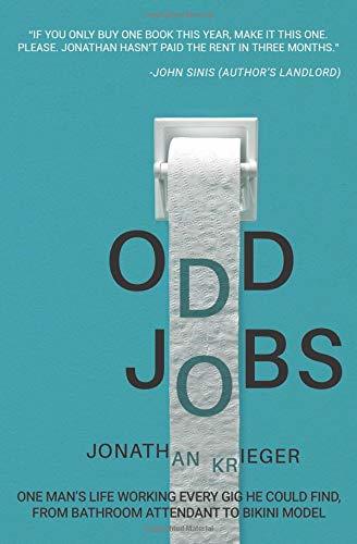 Odd Jobs: One Man's Life Working Every Gig He Could Find, from Bathroom ...