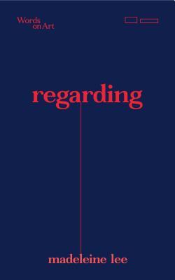 regarding (Words on Art) by Madeleine Lee | Goodreads