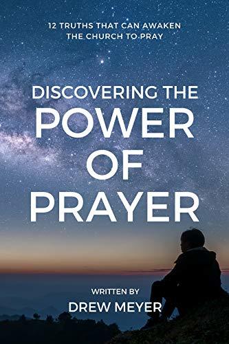 Discovering the Power of Prayer: 12 Truths That Can Awaken the Church ...