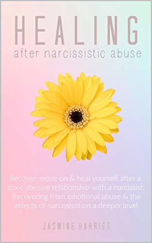 Healing after narcissistic abuse: Recover, Move on & heal yourself after a toxic abusive ...