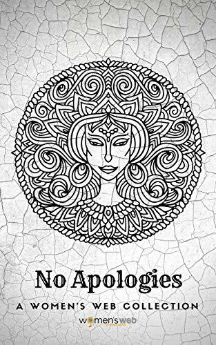 No Apologies (Women's Web Collection) by Sandhya Renukamba | Goodreads