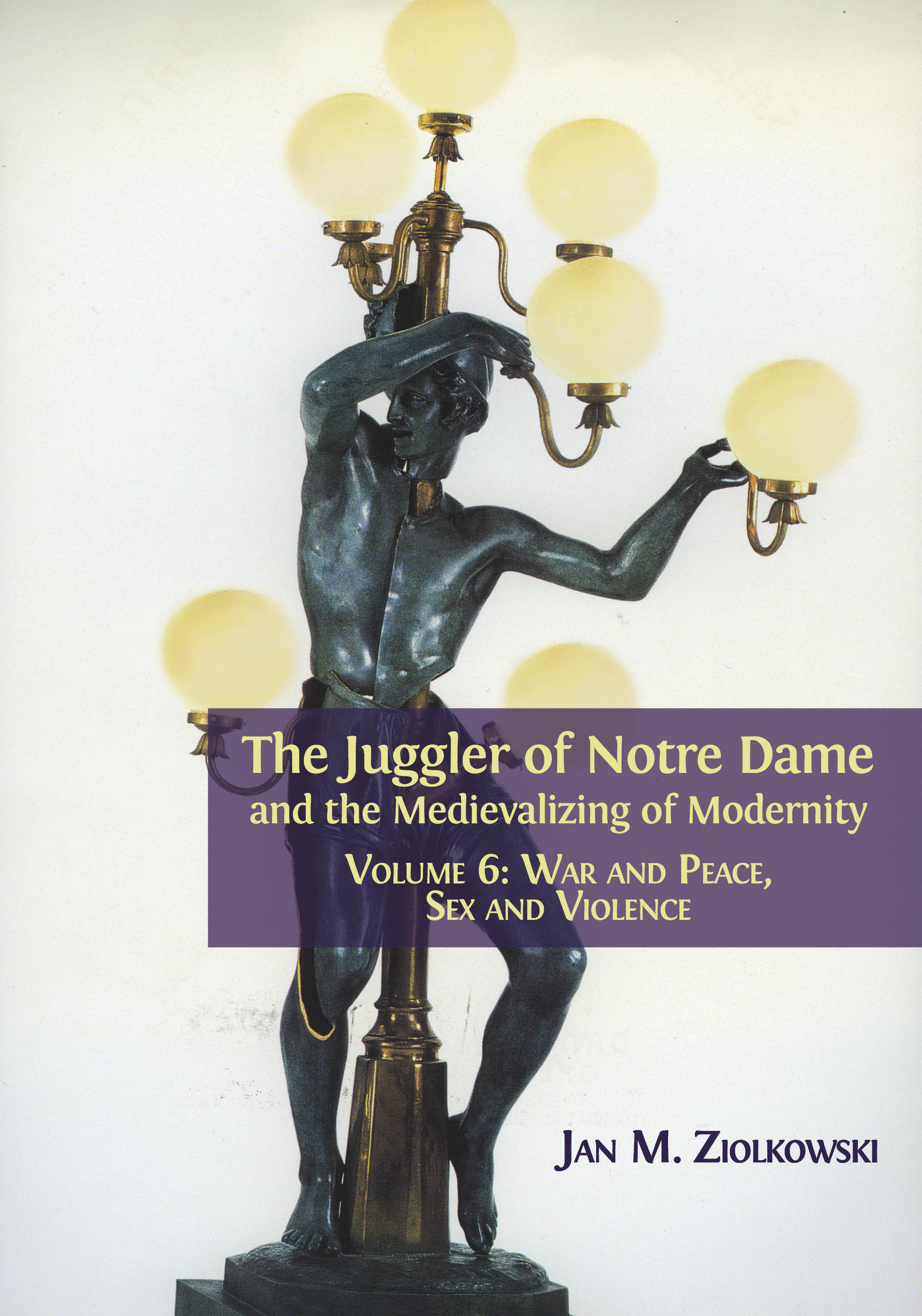 The Juggler of Notre Dame and the Medievalizing of Modernity. Volume 6 ...