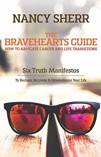 The Bravehearts Guide: How to Navigate Career and Life Transitions by Nancy Sherr | Goodreads