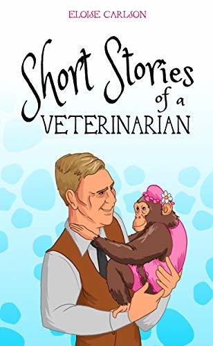 Short Stories of a Veterinarian by Eloise Carlson | Goodreads