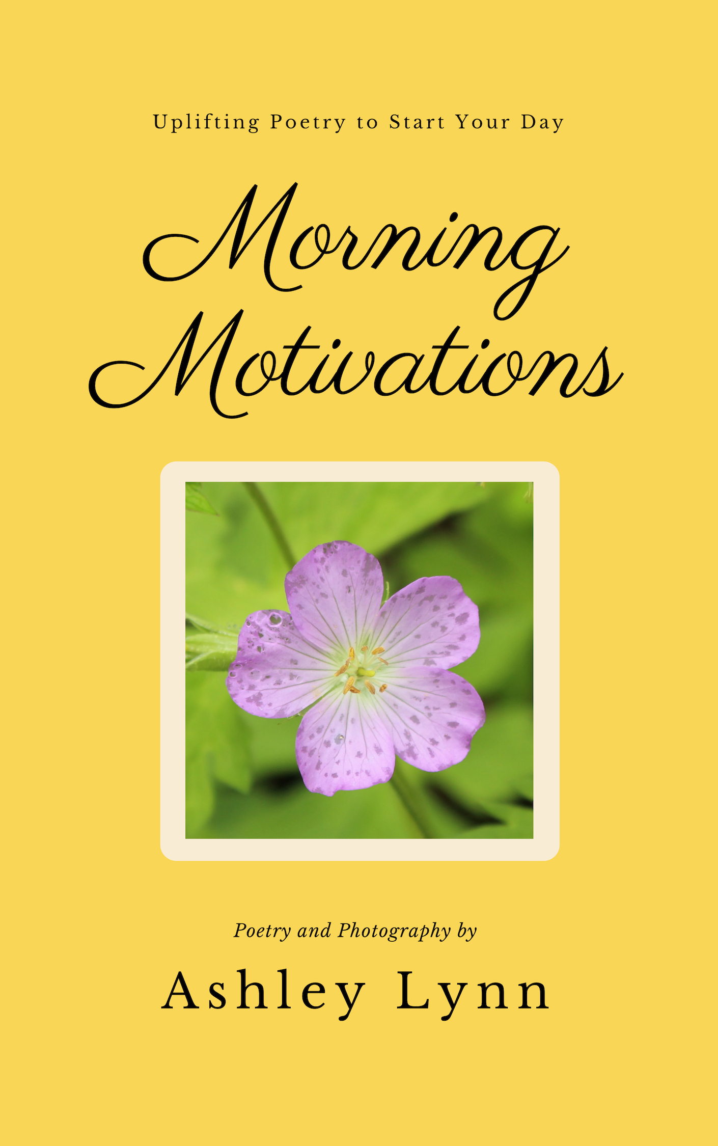 Morning Motivations - Uplifting Poetry to Start Your Day by Ashley Lynn ...