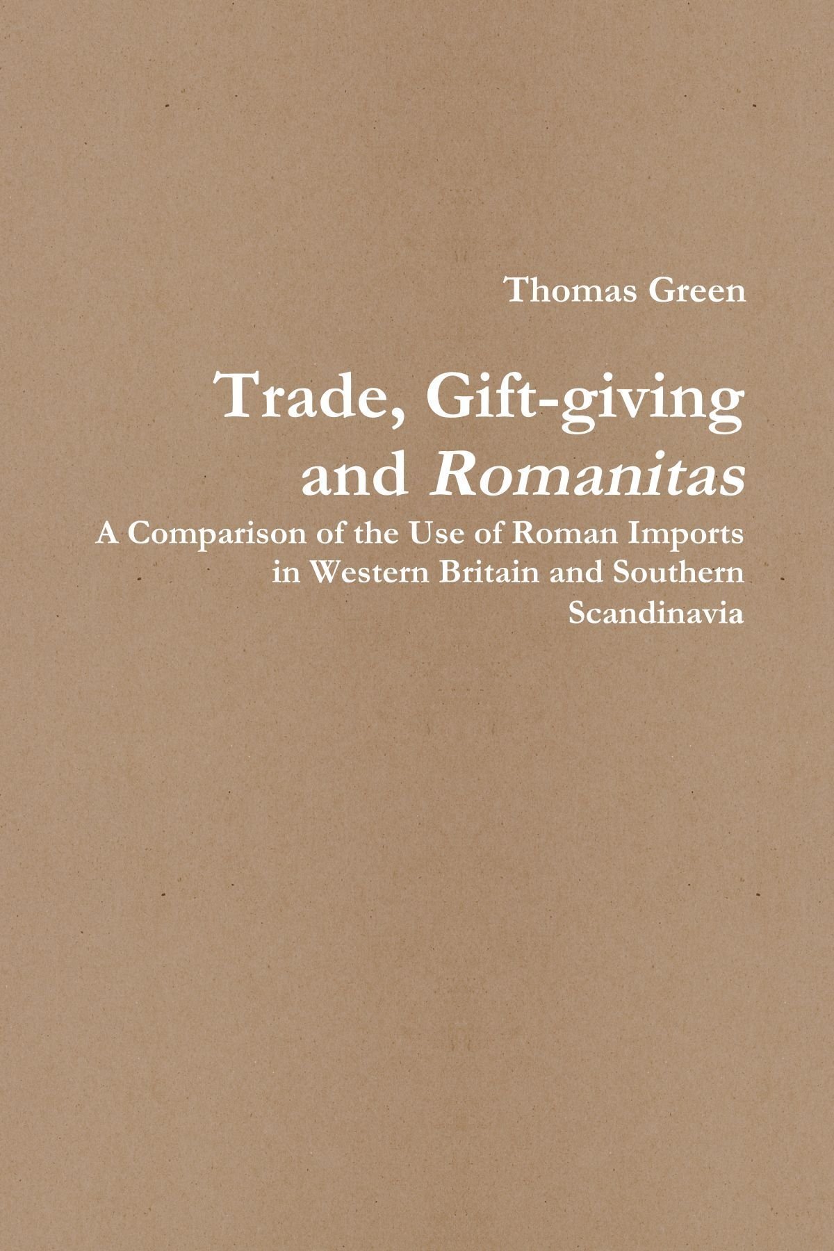 Trade, Gift-giving and Romanitas: A Comparison of the Use of Roman ...