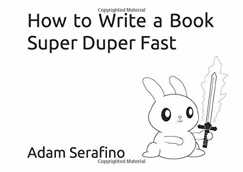 How to Write a Book Super Duper Fast by Adam Serafino | Goodreads