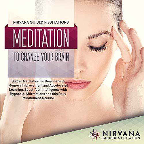 Meditation to Change Your Brain: Guided Meditation for Beginners to ...