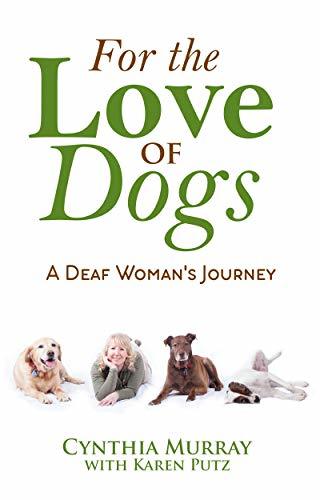 For the Love of Dogs: A Deaf Woman's Journey by Cynthia Murray | Goodreads