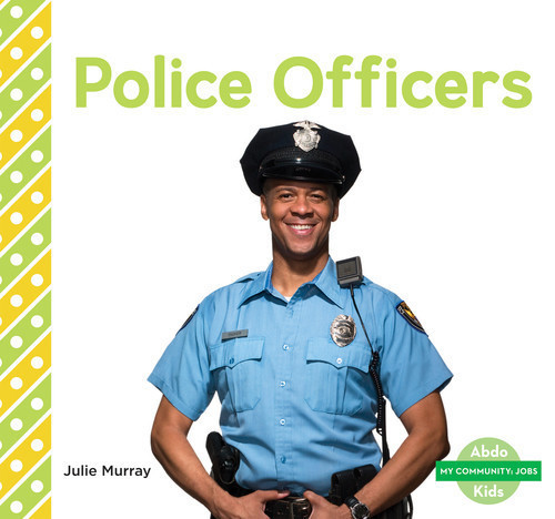 Police Officers (My Community: Jobs) by Julie Murray | Goodreads