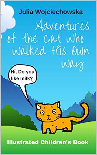 Adventures of the Cat Who Walked His Own Way: Cat Book for Children ...