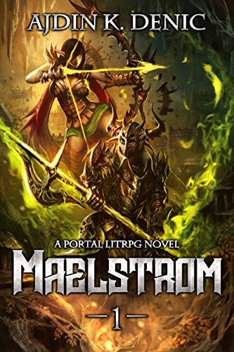 Maelstrom Book 1 - A Portal LitRPG Novel by Ajdin K. Denic | Goodreads