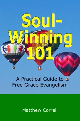 Soul-Winning 101: A Practical Guide to Free Grace Evangelism by Matthew ...