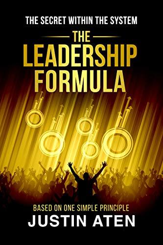 THE LEADERSHIP FORMULA: The Secret Within The System Based On One ...