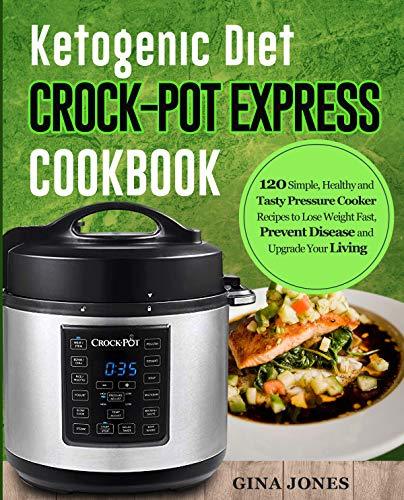 Ketogenic Diet Crock-Pot Express Cookbook: 120 Simple, Healthy and ...