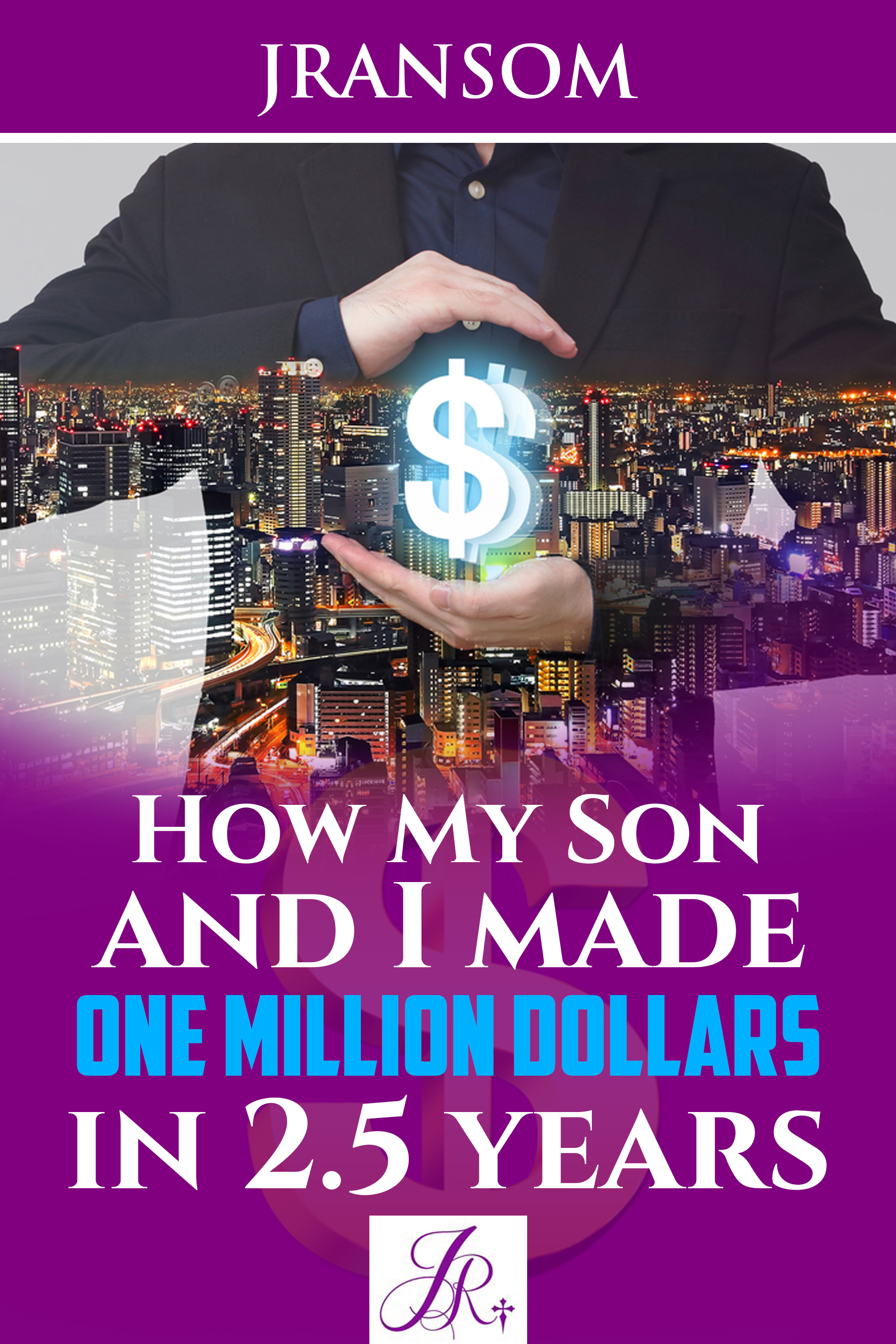How My Son And I Made One Million Dollars In 2 5 Years By J Ransom how-my-son-and-i-made-one-million-dollars-in-2-5-years-by-j-ransom