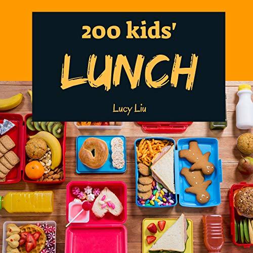 Kids' Lunches 200: Enjoy 200 Days With Amazing Kids' Lunch Recipes In ...