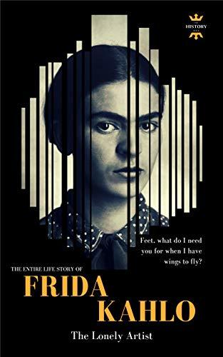 FRIDA KAHLO: The Lonely Artist. The Entire Life Story by The History ...