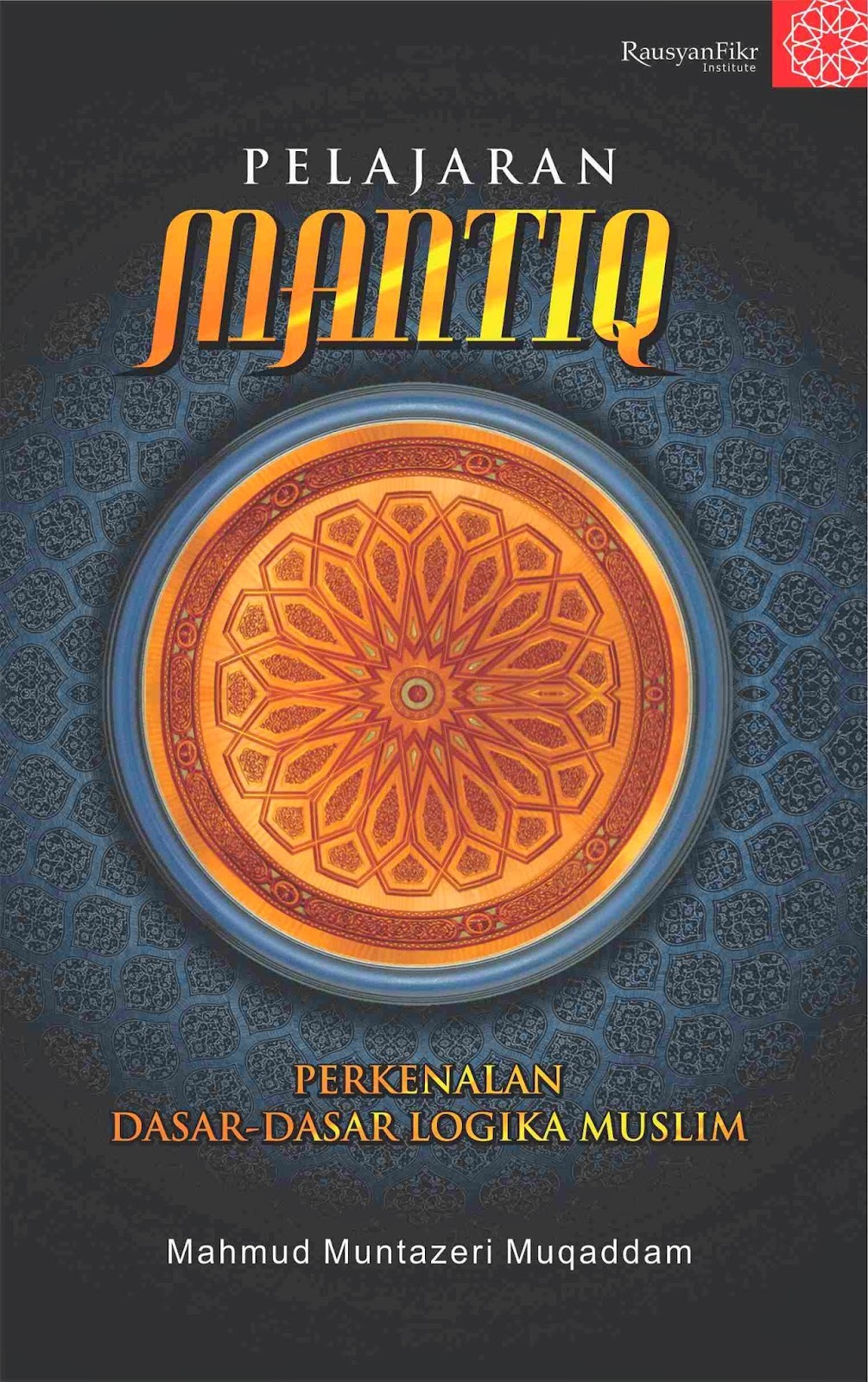 Pelajaran Mantiq: Perkenalan Dasar-Dasar Logika Muslim by Mahmud ...
