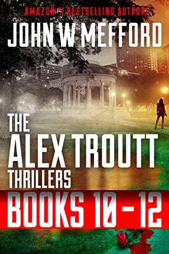 The Alex Troutt Thrillers: Books 10-12 by John W. Mefford | Goodreads