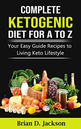 Complete Ketogenic Diet for A TO Z: the complete ketogenic diet for beginners,Low-Carb Ketogenic ...