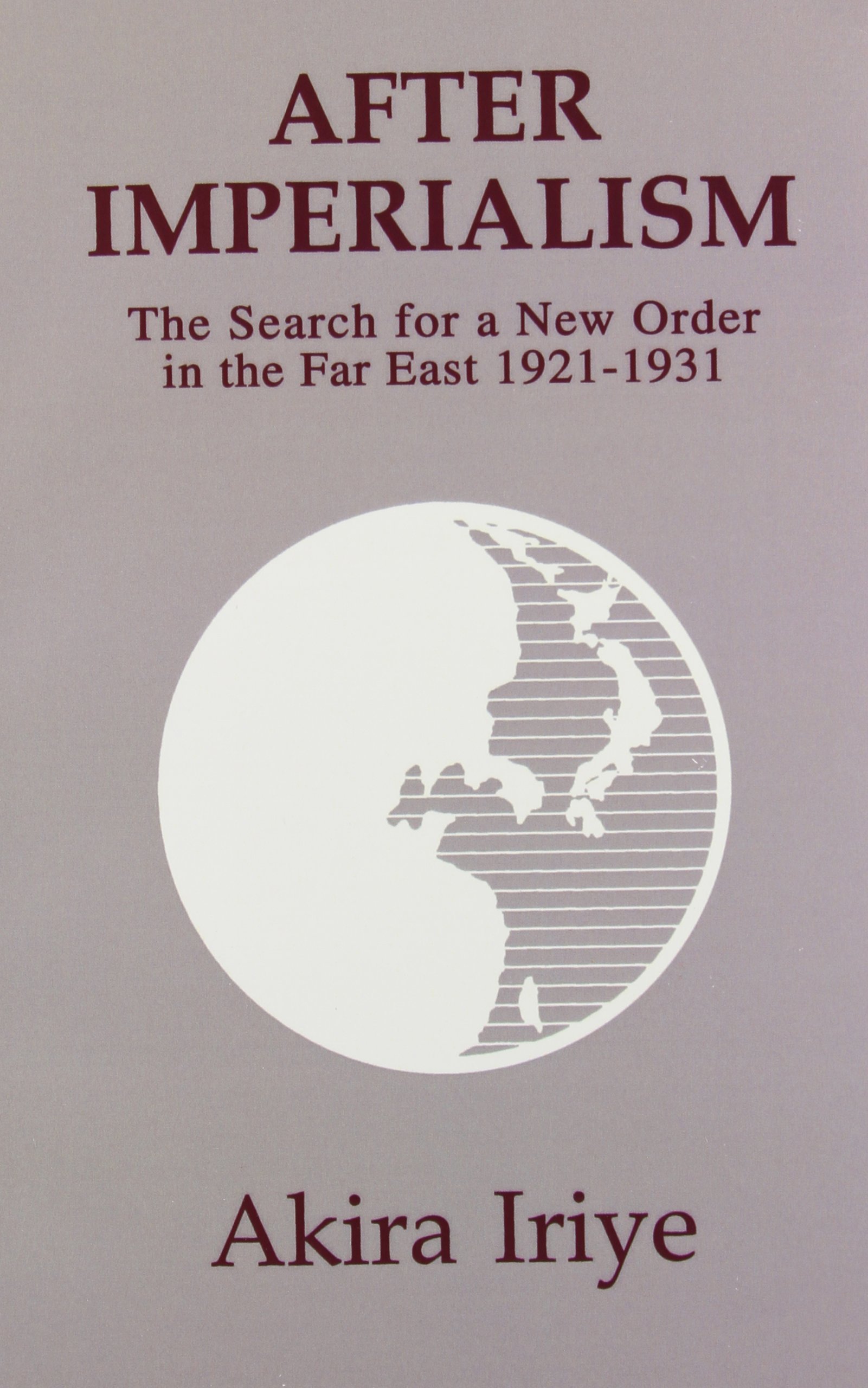 After Imperialism: The Search for a New Order in the Far East 1921-1931 ...