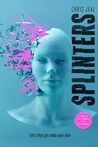 Splinters: Tales that get under your skin by Chris Jeal | Goodreads