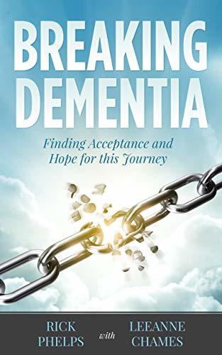 Breaking Dementia: Finding Acceptance and Hope for This Journey by Rick ...