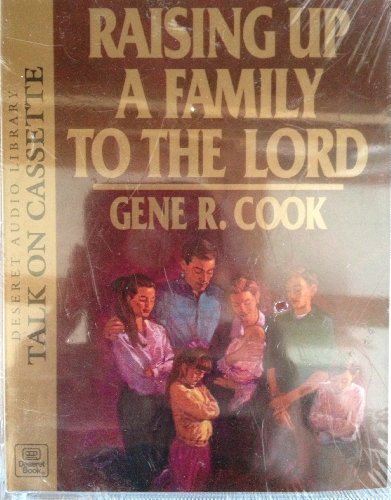 Raising A Family To The Lord by Gene R. Cook | Goodreads