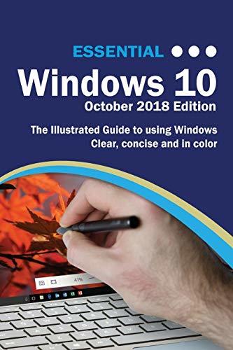 Essential Windows 10 October 2018 Edition: The Illustrated Guide to ...