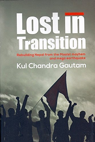 Lost in Transition: Rebuilding Nepal from the Maoi by Kul Chandra Gautam | Goodreads